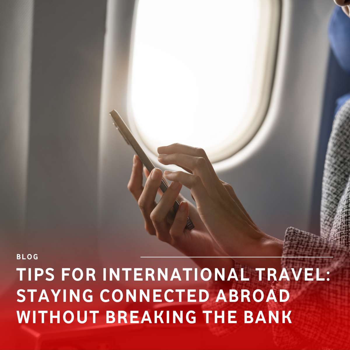 Tips For International Travel Staying Connected Abroad